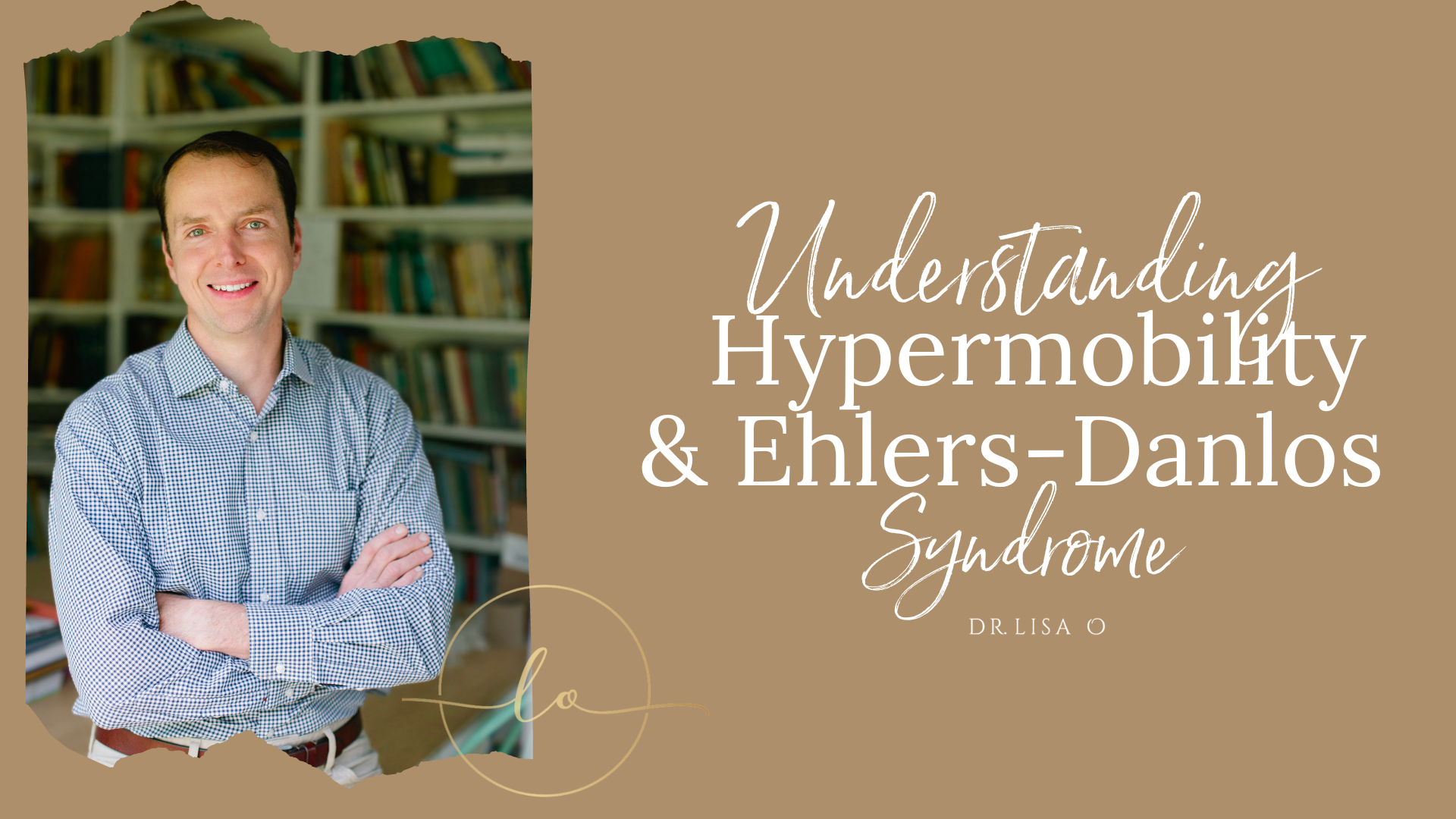 Understanding Hypermobility & Ehlers-Danlos Syndrome – Dr Lisa O